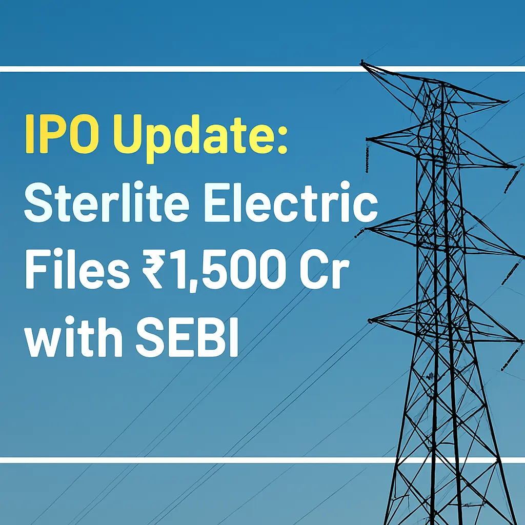 IPO Update: Sterlite Electric Files IPO For ₹1,500 Cr